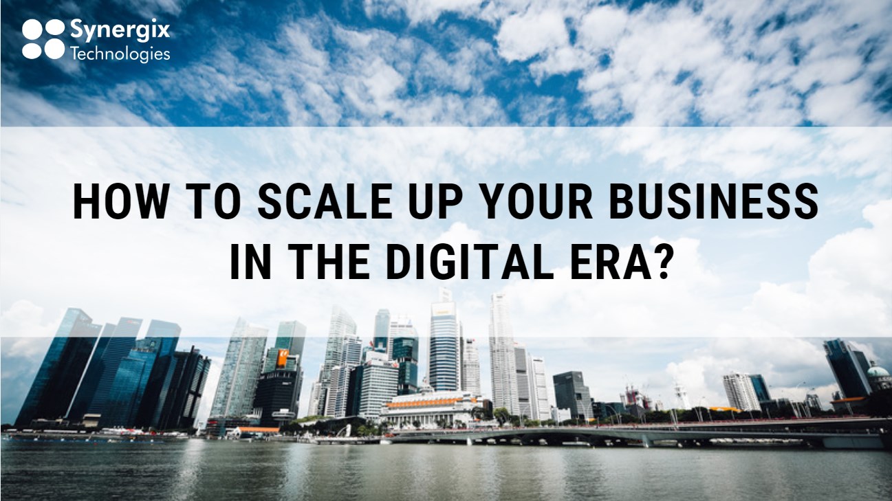 How To Scale Up Your Business In The Digital Era? - Synergix ...