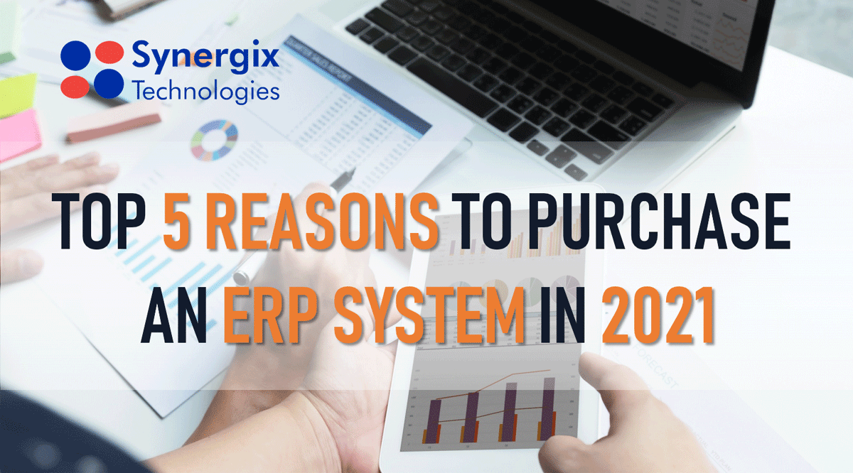 Top 5 Reasons To Purchase An ERP System In 2021 | SynergixTech.com