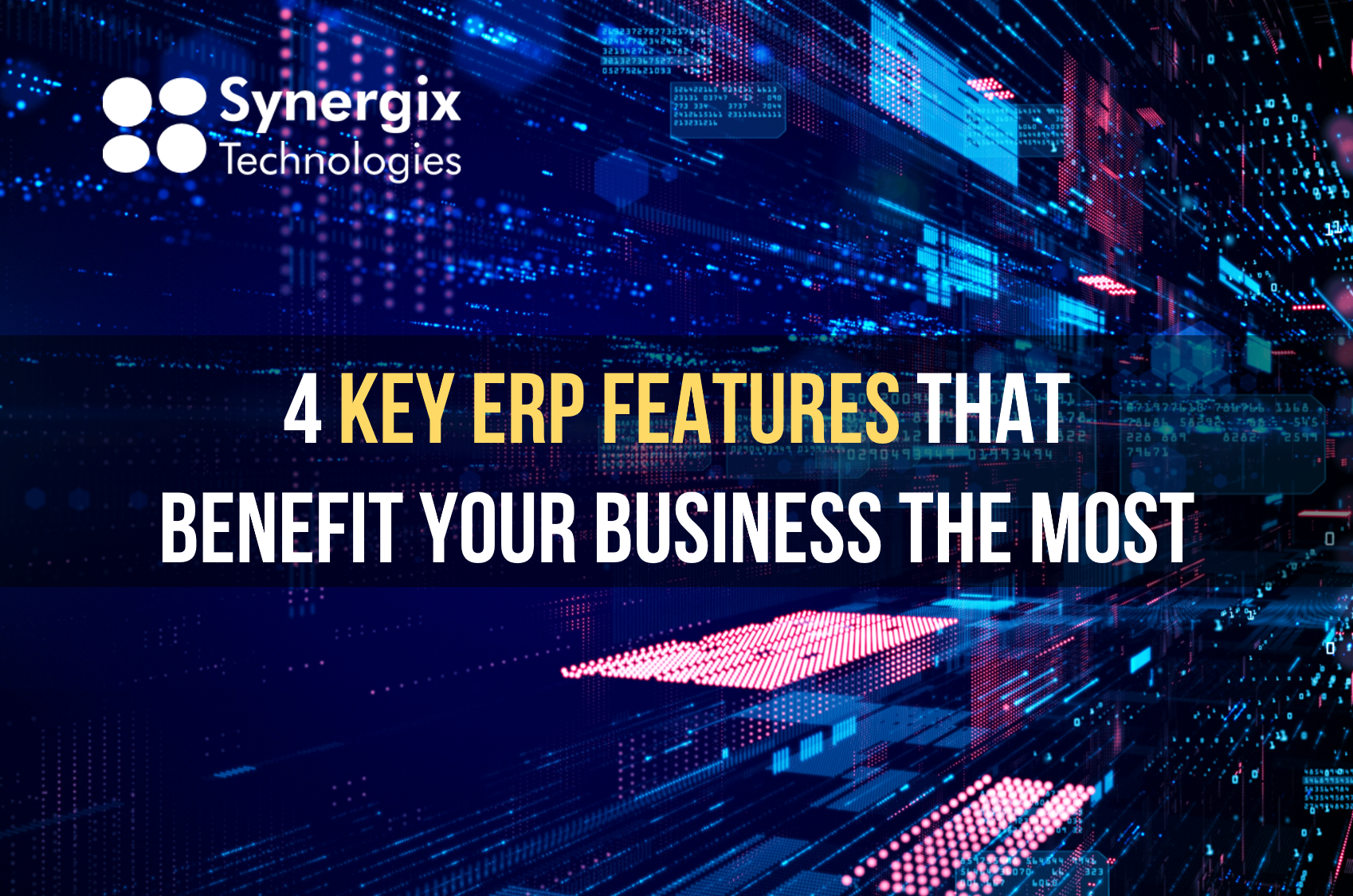 4 Key ERP Features That Benefit Your Business The Most - Synergix ...