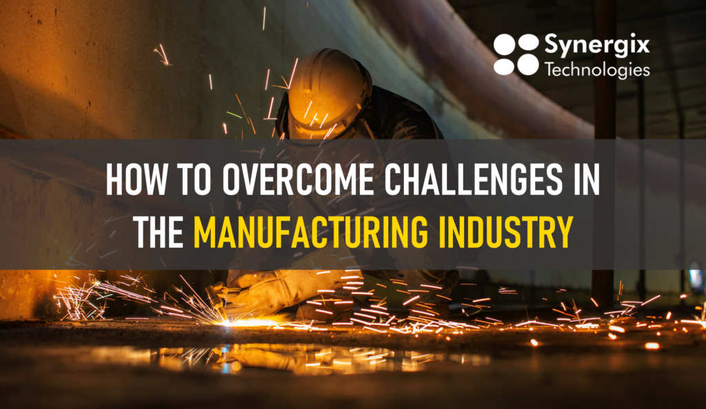 How To Overcome Challenges In The Manufacturing Industry
